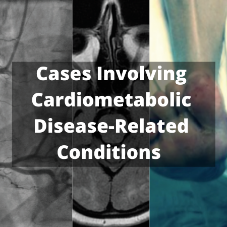 Slideshow: Cases Involving Cardiometabolic Disease-Related Conditions
